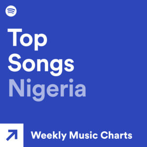 Top 10 Songs on Spotify Music Nigeria Today - YonneTours